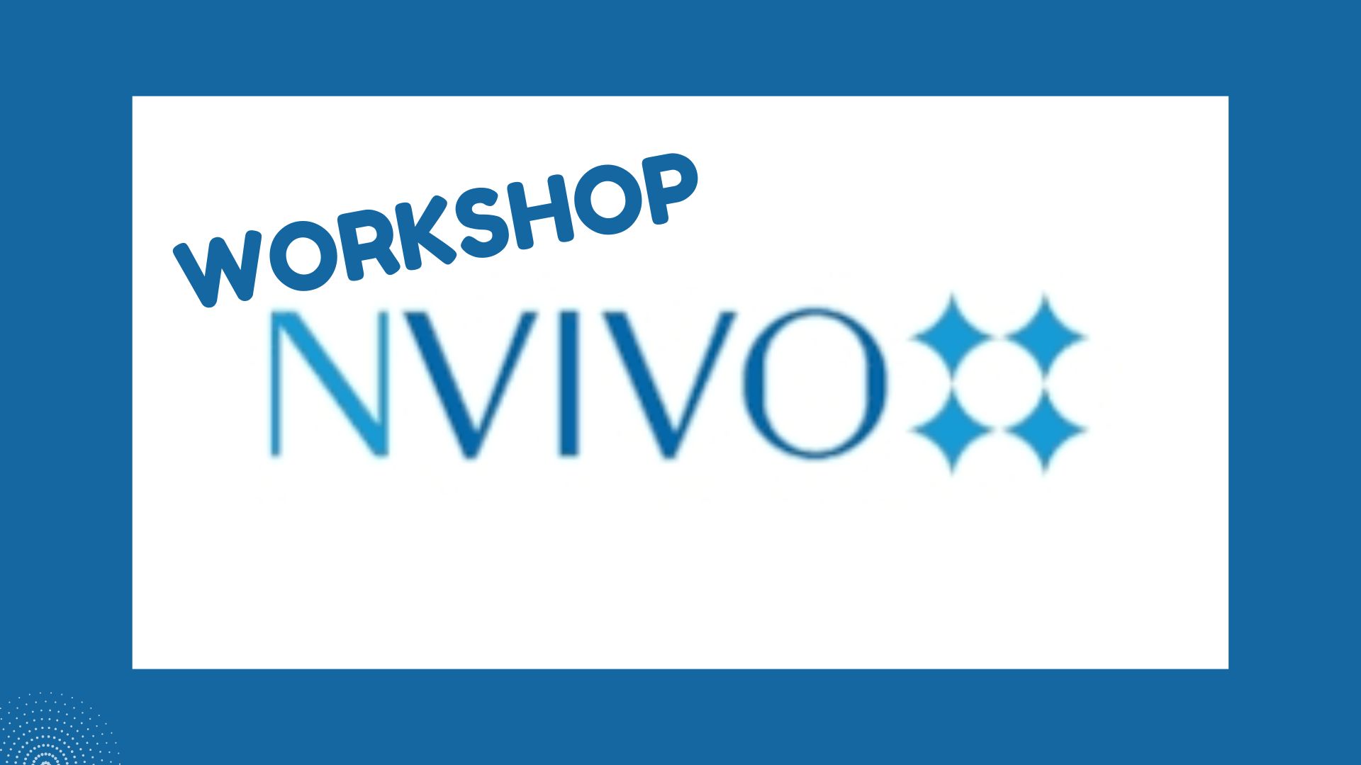 General Lecture on Practical Qualitative Research Skills - NVIVO workshop